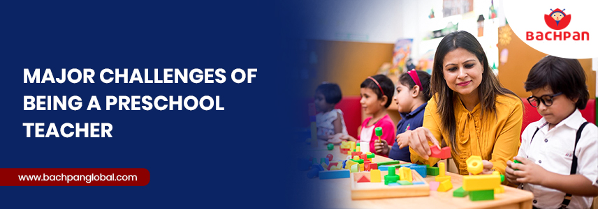 Major Challenges of Being a Preschool Teacher