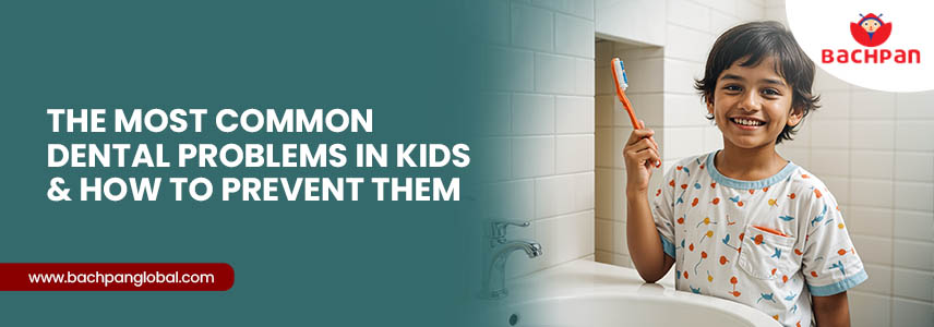 Common Dental Problems in Kids & How to Prevent Them