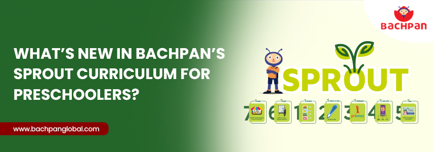 What’s New in Bachpan’s SPROUT Curriculum for Preschoolers?