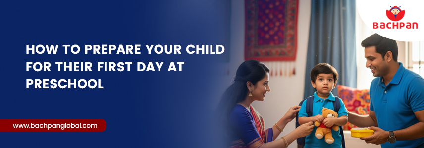 How to Prepare Your Child for Their First Day at Preschool